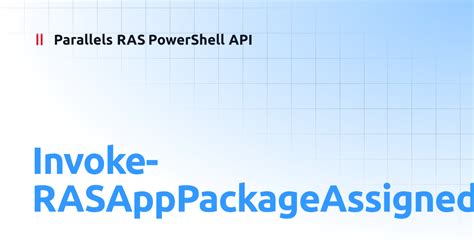 Invoke Rasapppackageassigned Parallels Ras Powershell Api