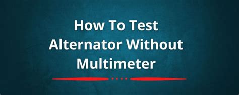 How To Test Alternator Without Multimeter 6 Easy Methods