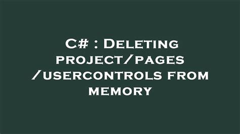 C Deleting Projectpagesusercontrols From Memory Youtube