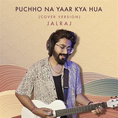 Puchho Na Yaar Kya Hua Cover Version Single By Jalraj Spotify