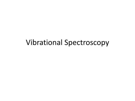 PPT Vibrational Spectroscopy PowerPoint Presentation Free Download ID 6785633