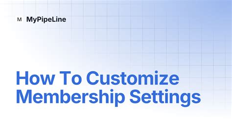 How To Customize Membership Settings Mypipeline