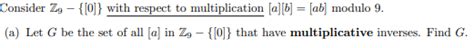 solved consider z9 {[0]} with respect to multiplication