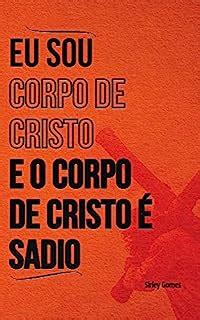 EU SOU CORPO DE CRISTO E O CORPO DE CRISTO É SADIO eBook Resumo Ler
