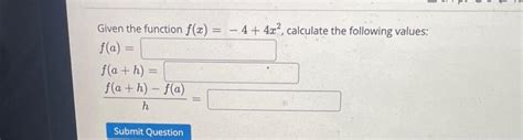 Solved Given The Function F X 4 4x2 Calculate The Chegg Com