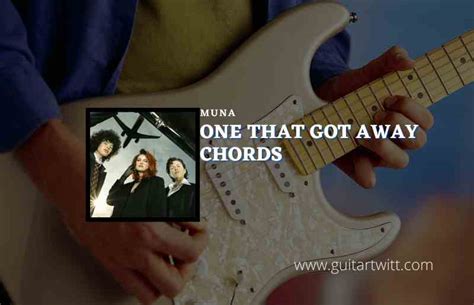 One That Got Away Chords By Muna Guitartwitt