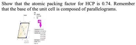 [get Answer] Show That The Atomic Packing Factor For Hcp Is 0 74 Remember That The Base Of The