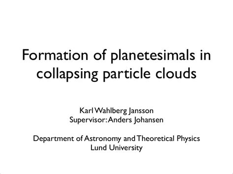 Ppt Formation Of Planetesimals In Collapsing Particle Clouds Karl Powerpoint Presentation