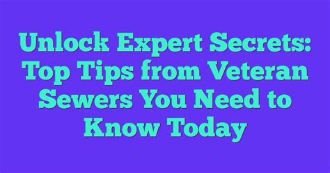 Unlock Expert Secrets Top Tips From Veteran Sewers You Need To Know