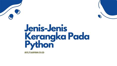 Kenali Kerangka Kerja Pada Python Pengetian Dan Jenisnya
