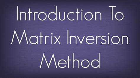 Introduction To Matrix Inversion Method Matrices Maths Algebra Youtube