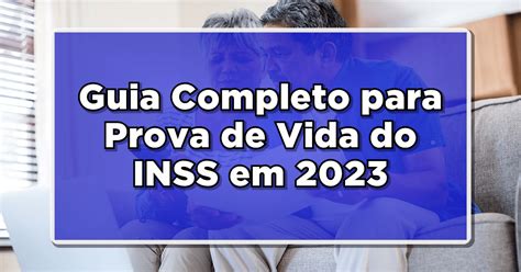 Guia Completo Para Prova De Vida Do INSS Em 2023 Confira Regras