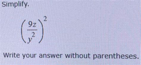 solved simplify 9zy2 2write your answer without
