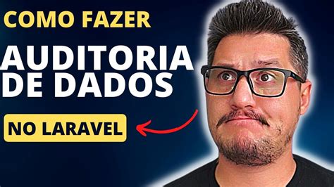 Auditoria De Dados 🔐 Como Implementar No Laravel 9 Sem Precisar De