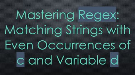 Mastering Regex Matching Strings With Even Occurrences Of C And Variable D Youtube