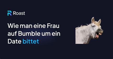 Wie Man Ein Mädchen Auf Bumble Um Ein Date Bittet Alles Was Du Wissen