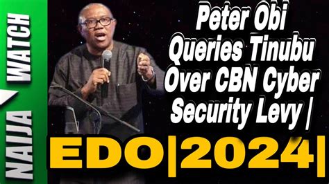 8 5 24 Peter Obi Queries Tinubu Over Cbn Cyber Security Levy Edo