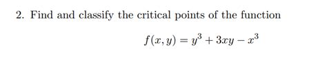 Solved 2 Find And Classify The Critical Points Of The