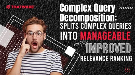 Complex Query Decomposition Splits Complex Queries Into Manageable