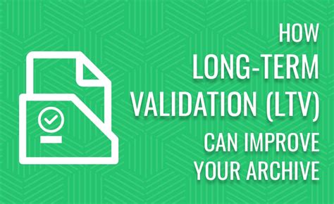 How Long Term Validation LTV Can Improve Your Archive PDF