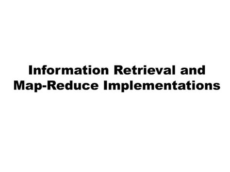 Information Retrieval And Map Reduce Implementations Ppt