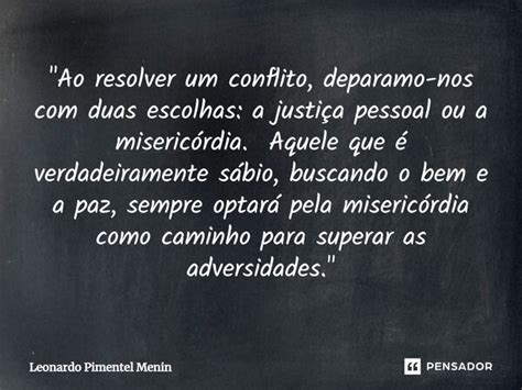 Ao Resolver Um Conflito Leonardo Pimentel Menin Pensador