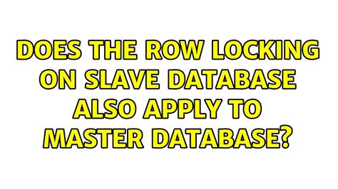 does the row locking on slave database also apply to master database
