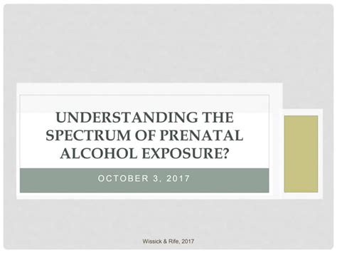 Understanding The Spectrum Of Prenatal Alcohol Exposure Part 1 Ppt