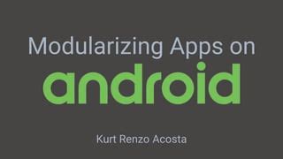 Modularizing Your Android App PPT