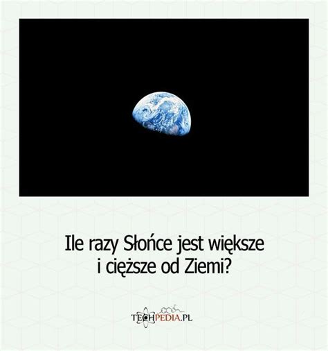 Ile razy Słońce jest większe i cięższe od Ziemi