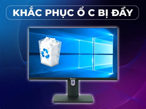 Tại Sao Và Cách Khắc Phục ổ đĩa C Bị đầy Bất Thường Win 7 10 11