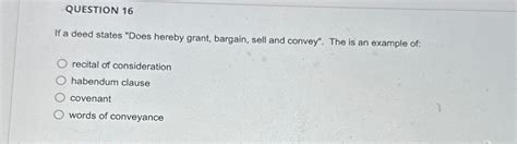 Solved QUESTION 16If A Deed States Does Hereby Grant Chegg