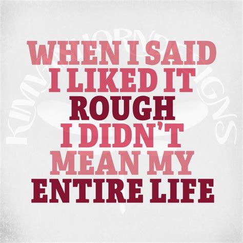 When I Said I Liked It Rough I Didnt Mean My Entire Life Svg Etsy