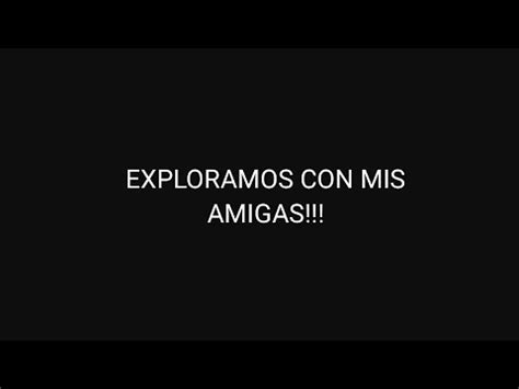 EXPLORAMOS CON MIS AMIGAS Y ESTO FUE LO QUE PASO Ailu La Aventurera