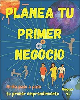 Arma tu primer negocio Niño a s 7 Libro guía para escribir tu primer