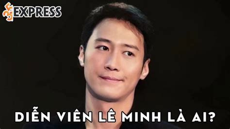 Diễn Viên Lê Minh Là Ai Sự Nghiệp Tụt Dốc Của Tài Tử Lừng Danh Một Thời