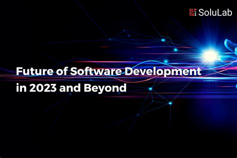 Future Of Software Development In And Beyond