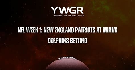 Patriots At Dolphins Betting Nfl Week 1 Preview