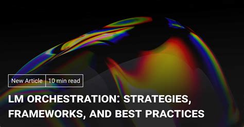 Llm Orchestration Strategies Frameworks And Best Practices In 2025 Label Your Data