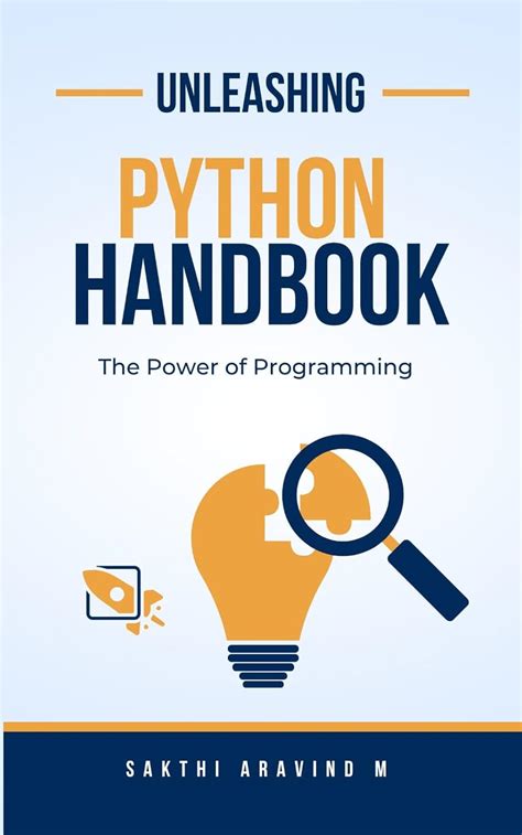 Python Handbook Unleashing The Power Of Programming A Comprehensive Guide To Mastering Python