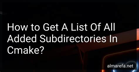 How To Get A List Of All Added Subdirectories In Cmake In 2024
