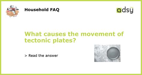 What Causes The Movement Of Tectonic Plates