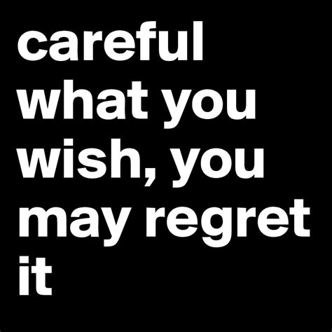 Careful What You Wish You May Regret It Post By Elhosaryxdd On