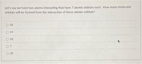 Solved Lets Say We Have Two Atoms Interacting That Have 7