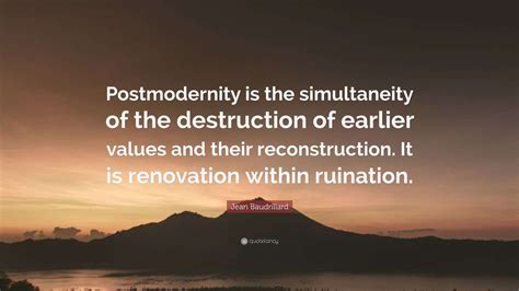 Jean Baudrillard Quote Postmodernity Is The Simultaneity Of The