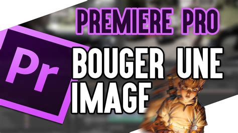 Tutoriel Adobe Premiere Pro Faire Bouger Une Image YouTube