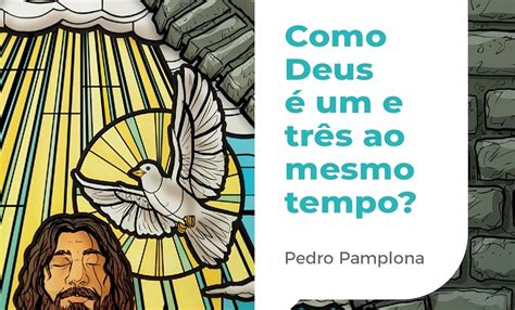 Livro Como Deus Pode Ser Um E Três Ao Mesmo Tempo