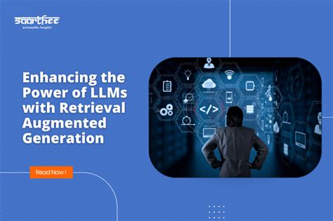 enhancing the power of llms with retrieval augmented generation