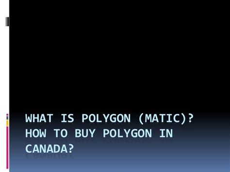 What Is Polygon Matic How To Buy Polygon In Canada Ppt