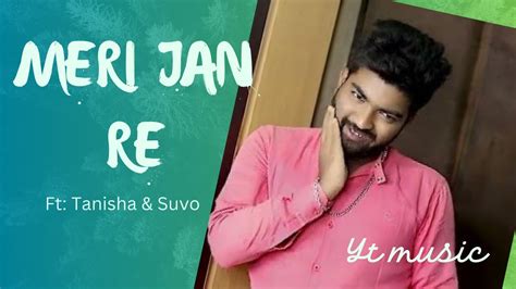 Meri Jaan Re Ft Suvo And Tanisha Love Story Yt Music Youtube